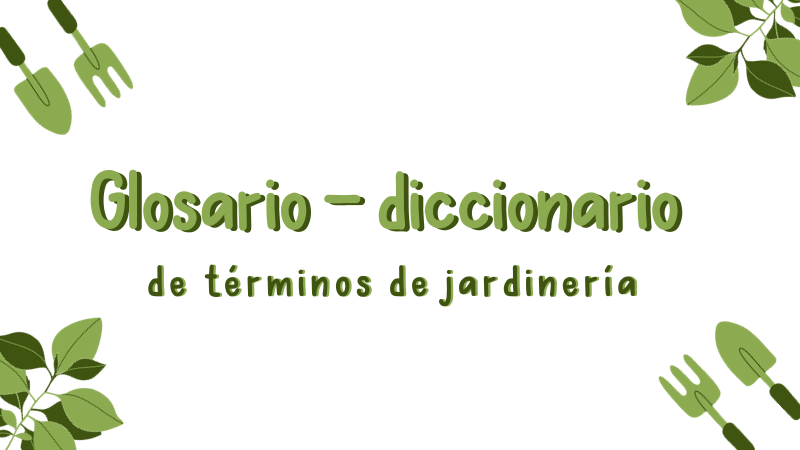 Glosario de términos de jardinería - Plantéatelo Plantas